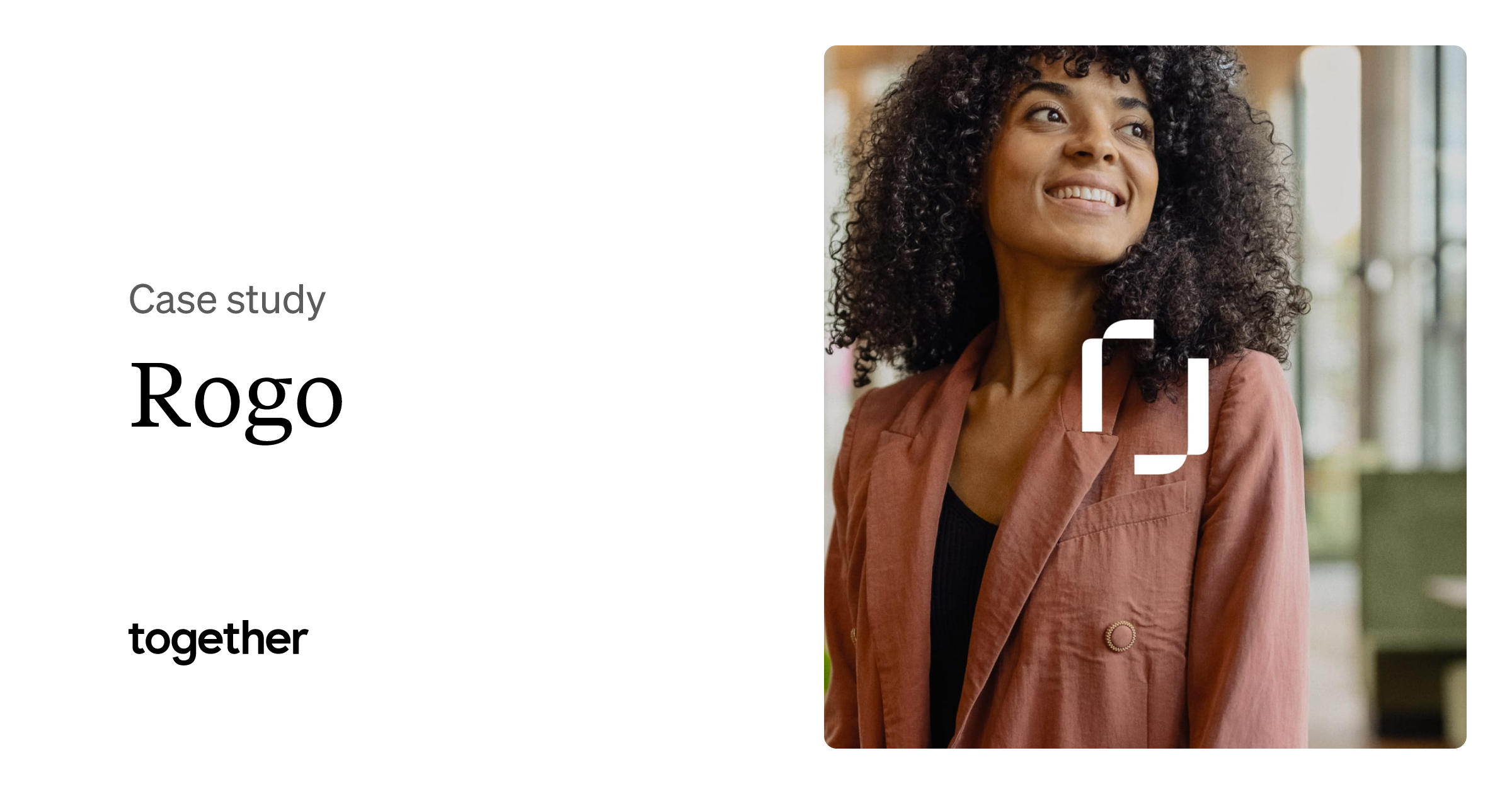 Rogo by Together. A case study